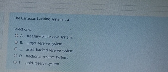Solved The Canadian banking system is aSelect one:A. | Chegg.com