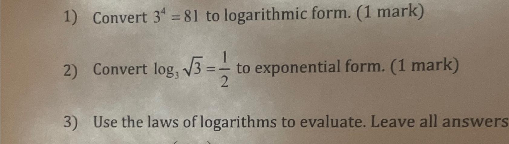 Solved Convert 34=81 ﻿to logarithmic form. ( 1 ﻿mark)Convert | Chegg.com