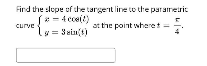 Solved Find the slope of the tangent line to the parametric | Chegg.com