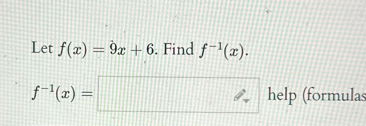 Solved Let f(x)=9x+6. ﻿Find f-1(x)f-1(x)=help (formulas | Chegg.com