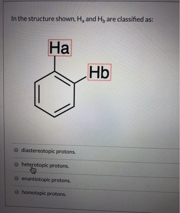 Solved In the structure shown, Ha and Hb are classified as: | Chegg.com