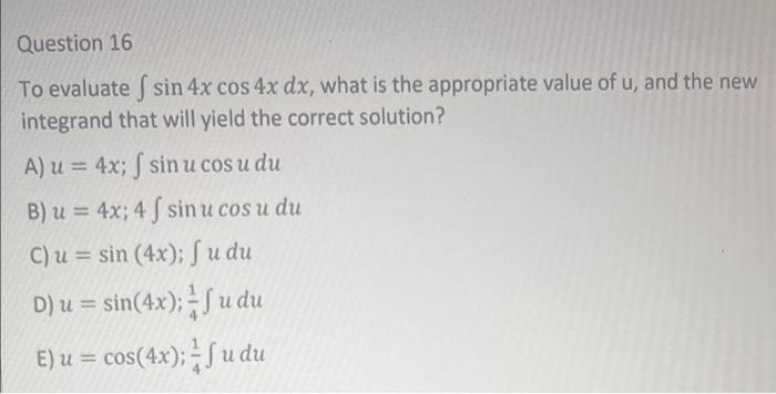 Solved Question 16 To evaluate S sin 4x cos 4x dx, what is | Chegg.com