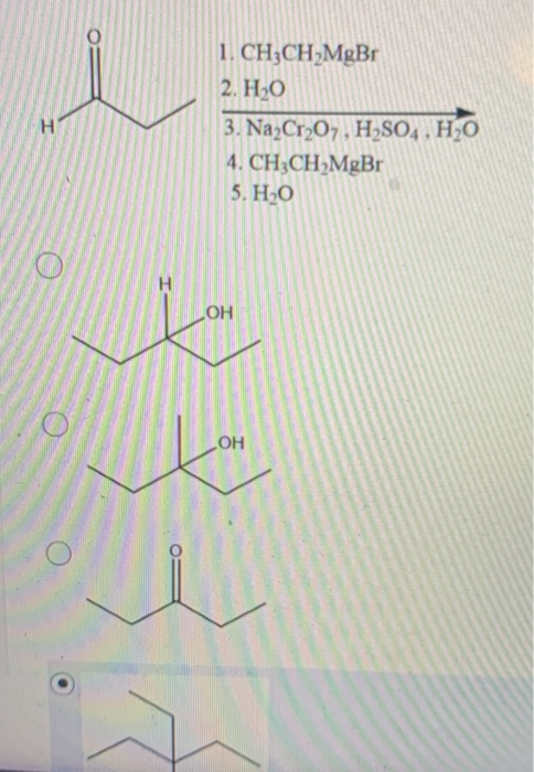 Solved Н 1. CH3CH,MgBr 2. Но 3. Na2Cr207 , HSO4, H,0 4. | Chegg.com