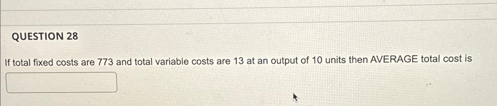 Solved QUESTION 28If total fixed costs are 773 ﻿and total | Chegg.com