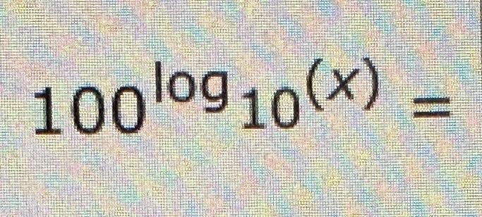 Solved 100log10(x)= | Chegg.com
