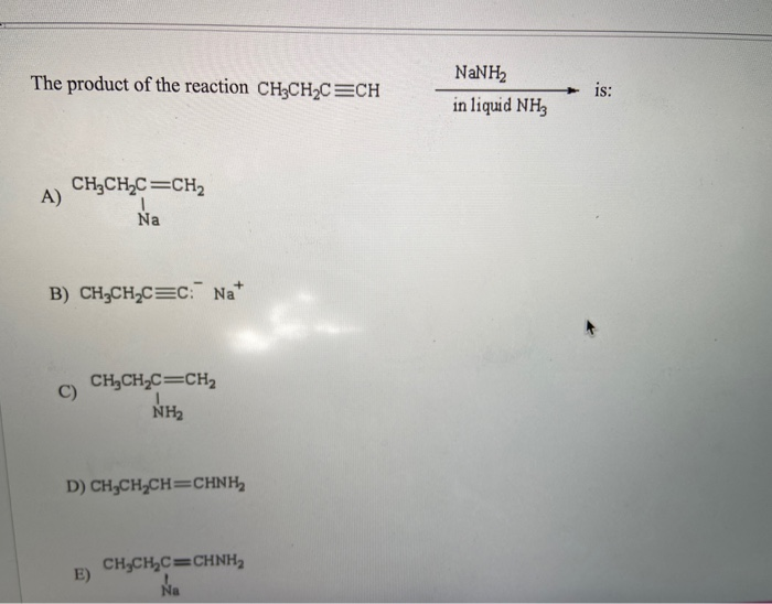 Solved The product of the reaction CH3CH2C=CH NaNH in liquid | Chegg.com