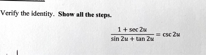 Solved Verify the identity. Show all the steps. 1 + sec 2u = | Chegg.com