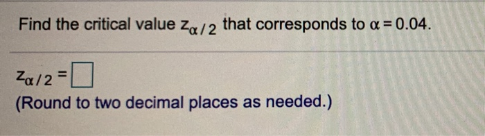 Solved Find the critical value Za/2 that corresponds to a = | Chegg.com