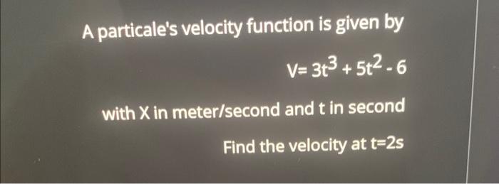 Solved A particale's velocity function is given by | Chegg.com