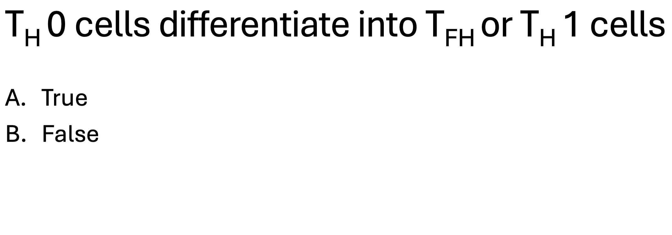 Solved TH0 ﻿cells differentiate into TFH ﻿or TH1 ﻿cellsA. | Chegg.com
