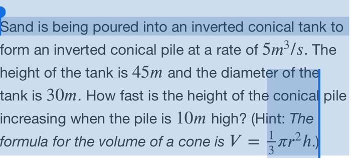 Solved Sand is being poured into an inverted conical tank to | Chegg.com