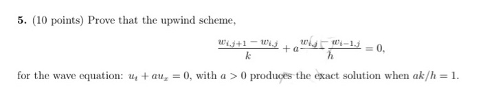 Solved 5. (10 points) Prove that the upwind scheme, Wij+1 - | Chegg.com