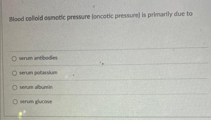 Solved Blood Colloid Osmotic Pressure Oncotic Pressure Is Chegg