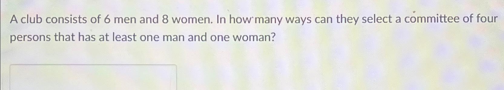 Solved A club consists of 6 ﻿men and 8 ﻿women. In how many | Chegg.com