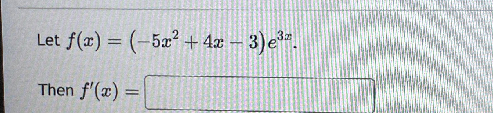 Solved Let f(x)=(-5x2+4x-3)e3xThen f'(x)= | Chegg.com