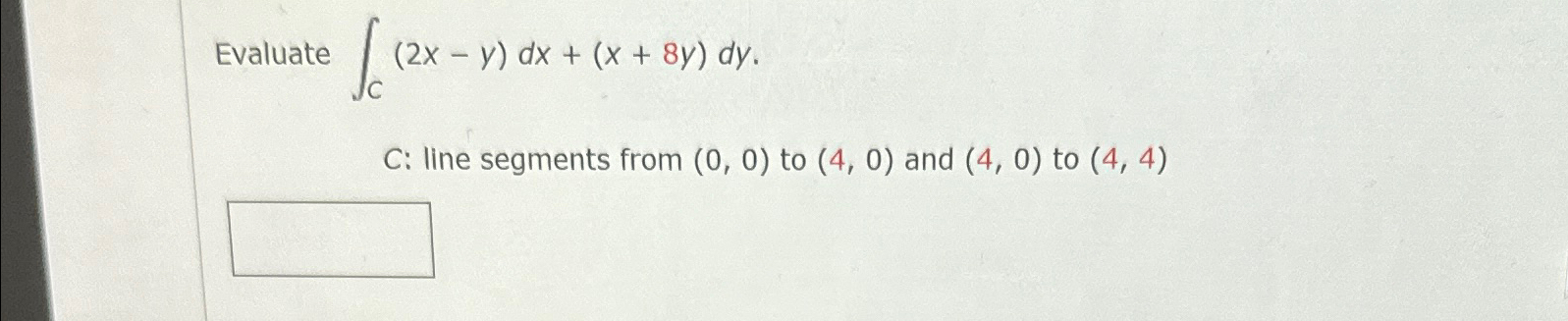 Solved Evaluate ∫C﻿(2x-y)dx+(x+8y)dyC: line segments from | Chegg.com