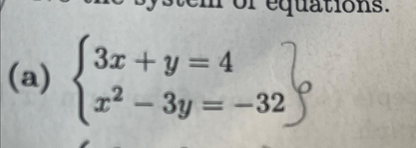 Solved (a) {[3x+y=4],[x2-3y=-32]} | Chegg.com