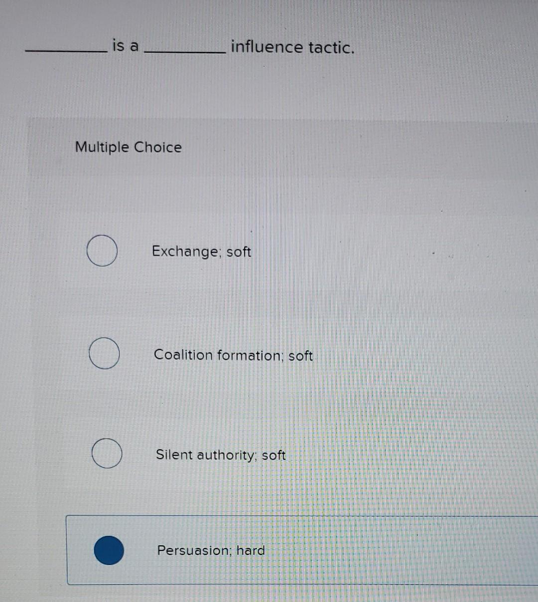 Solved is a influence tactic. Multiple Choice Exchange; soft | Chegg.com