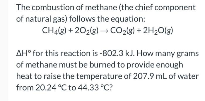 Solved The combustion of methane (the chief component of | Chegg.com