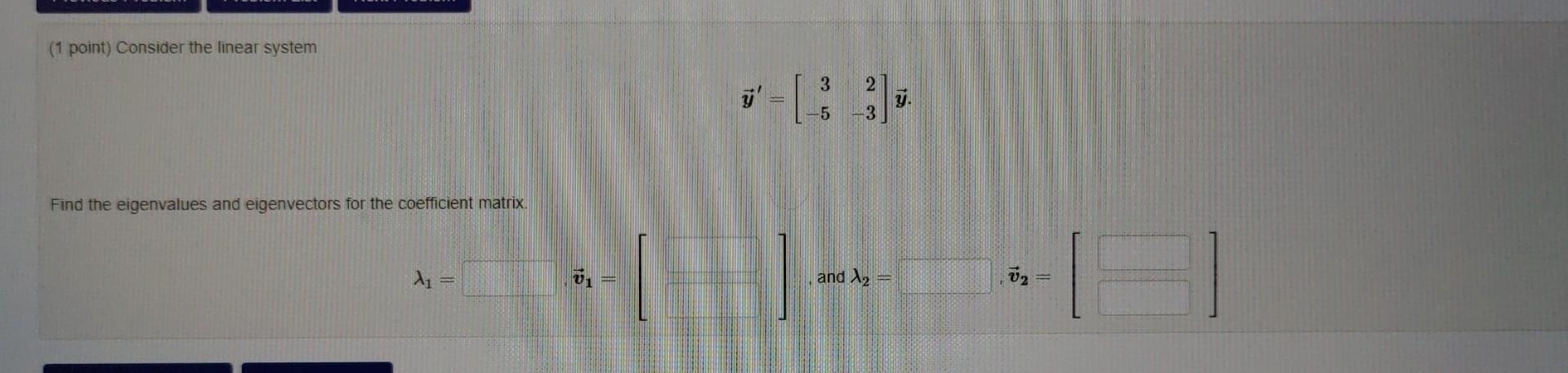 Solved ( 1 point) Consider the linear system y′=[3−52−3]y | Chegg.com