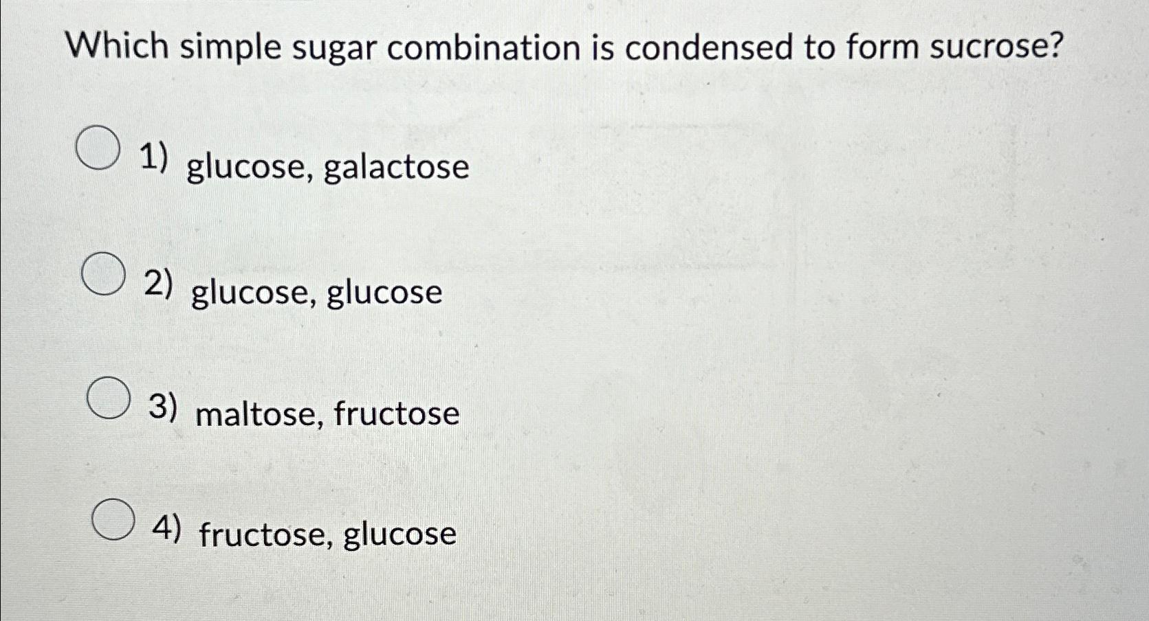 Solved Which simple sugar combination is condensed to form | Chegg.com