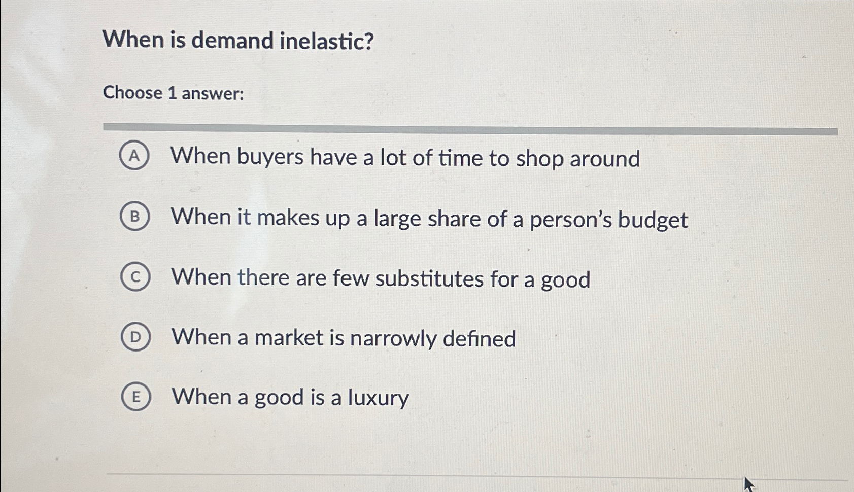 Solved When is demand inelastic?Choose 1 ﻿answer:When buyers | Chegg.com