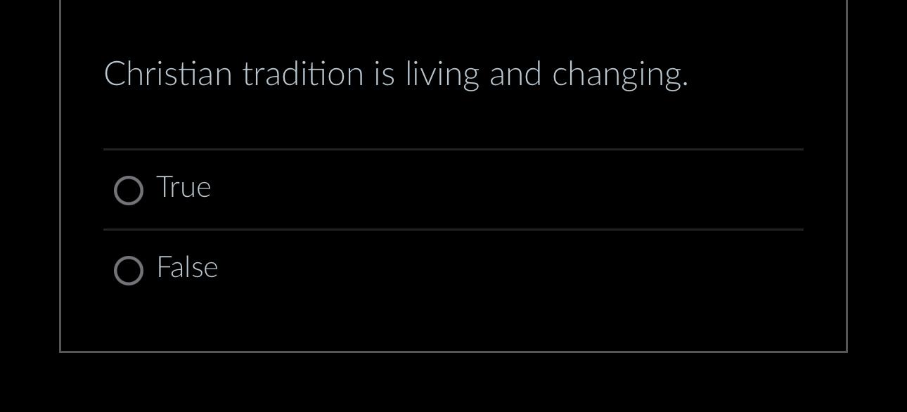 Solved Christian tradition is living and changing.TrueFalse | Chegg.com