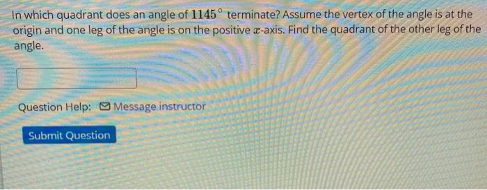 Solved In which quadrant does an angle of 1145° terminate? | Chegg.com