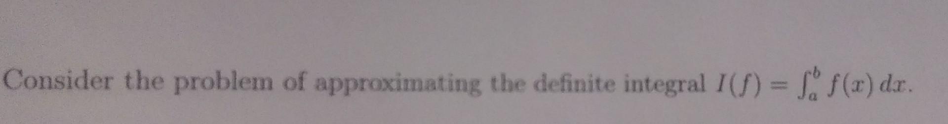 Solved Consider the problem of approximating the definite | Chegg.com