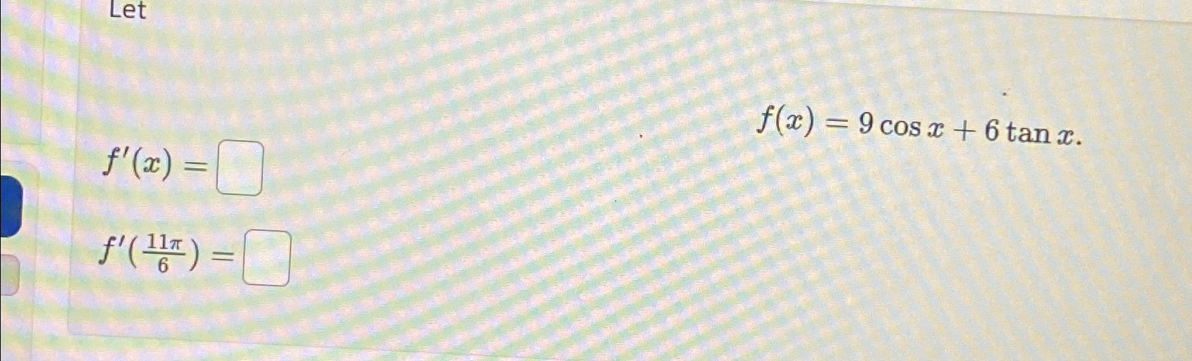 Solved Letf'(x)=f(x)=9cosx+6tanx.f'(11π6)= | Chegg.com