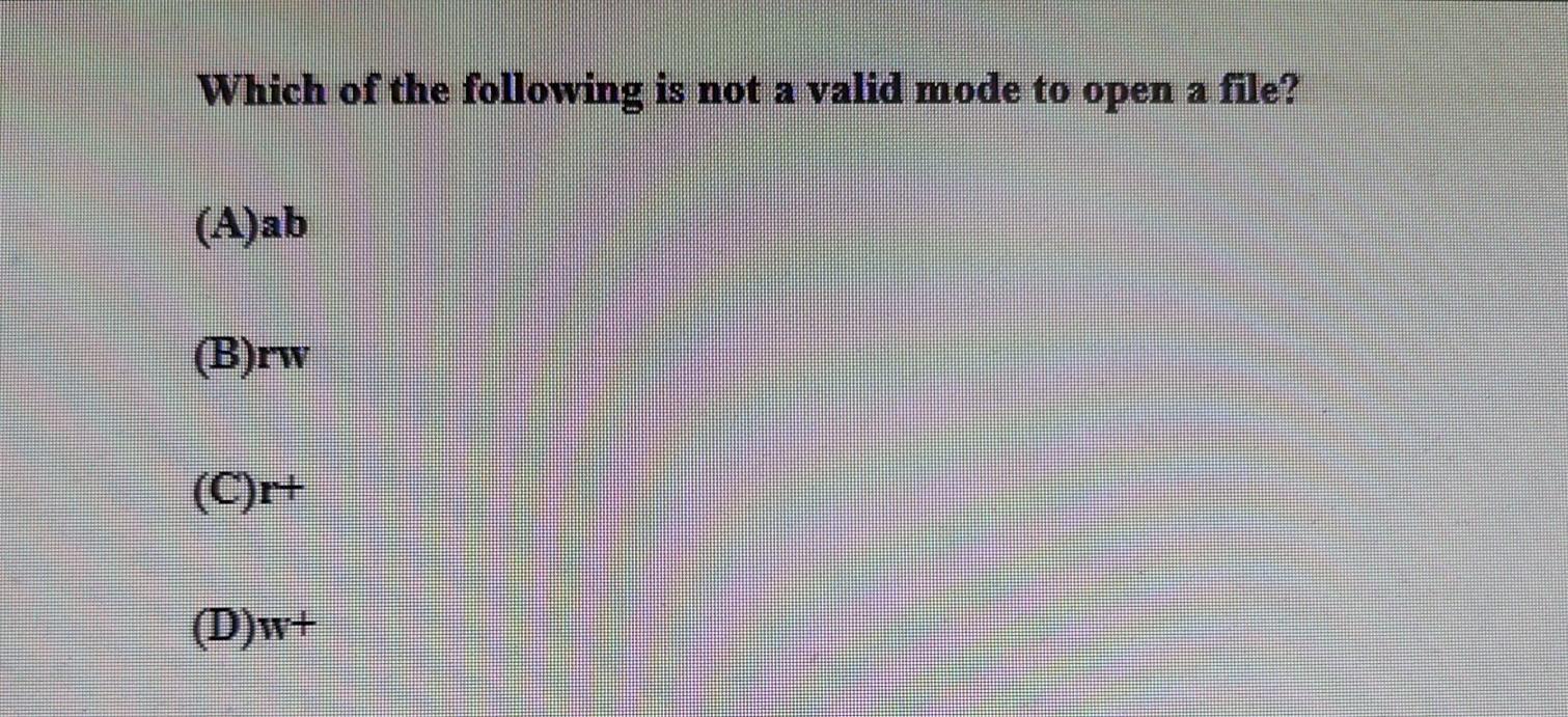 Solved Which of the following is not a valid mode to open a | Chegg.com