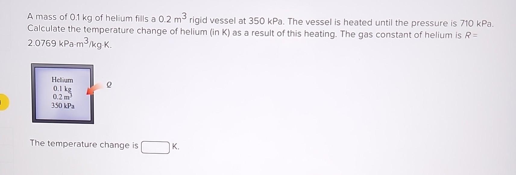 Solved A mass of 0.1 kg of helium fills a 0.2 m3 rigid | Chegg.com