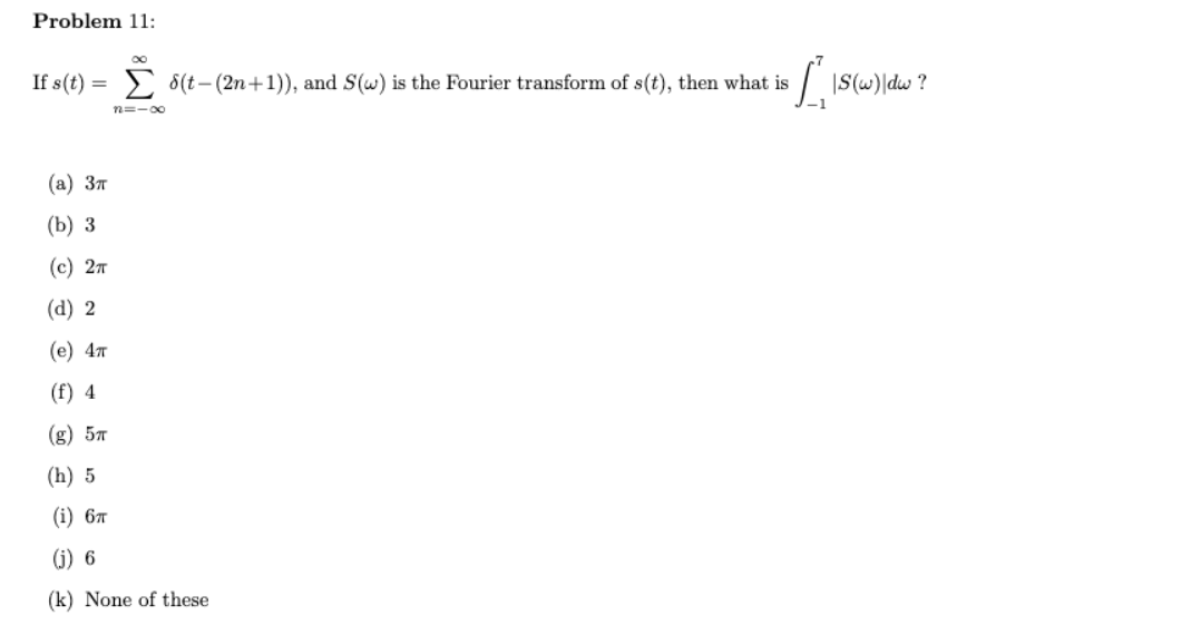 Solved Problem 11:If s(t)=∑n=-∞∞δ(t-(2n+1)), ﻿and S(ω) ﻿is | Chegg.com