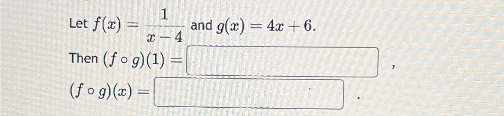 Solved Let f(x)=1x-4 ﻿and g(x)=4x+6Then (f@g)(1)=(f@g)(x)= | Chegg.com