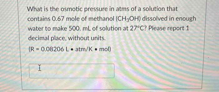 Solved What is the osmotic pressure in atms of a solution | Chegg.com