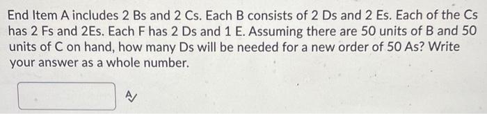 Solved End Item A includes 2Bs and 2Cs. Each B consists of | Chegg.com