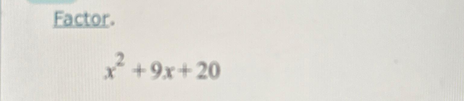 Solved Factor.x2+9x+20 | Chegg.com
