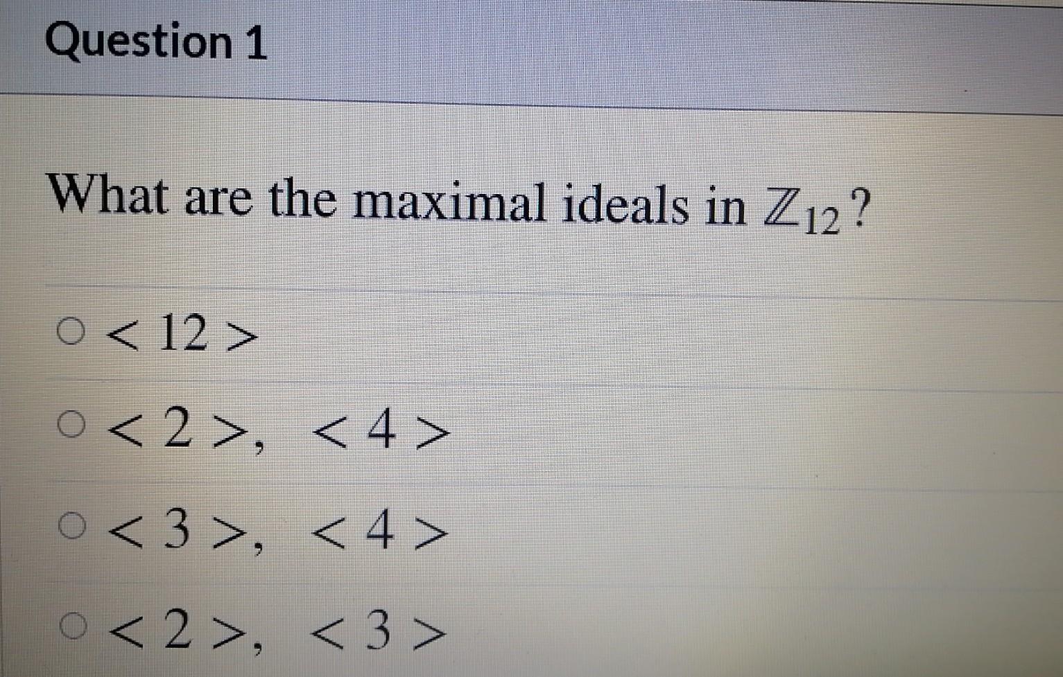 Solved Question 1 What are the maximal ideals in Z12? | Chegg.com