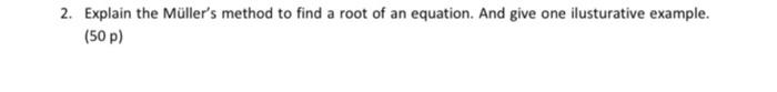 Solved 2. Explain the Müller's method to find a root of an | Chegg.com