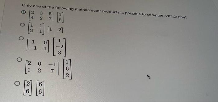 Solved Only one of the following matrix-vector products is | Chegg.com