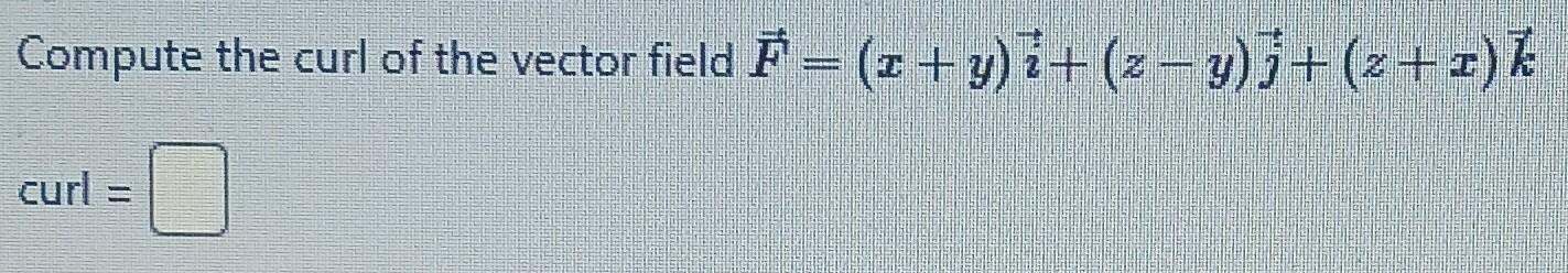 Solved Compute the curl of the vector field | Chegg.com