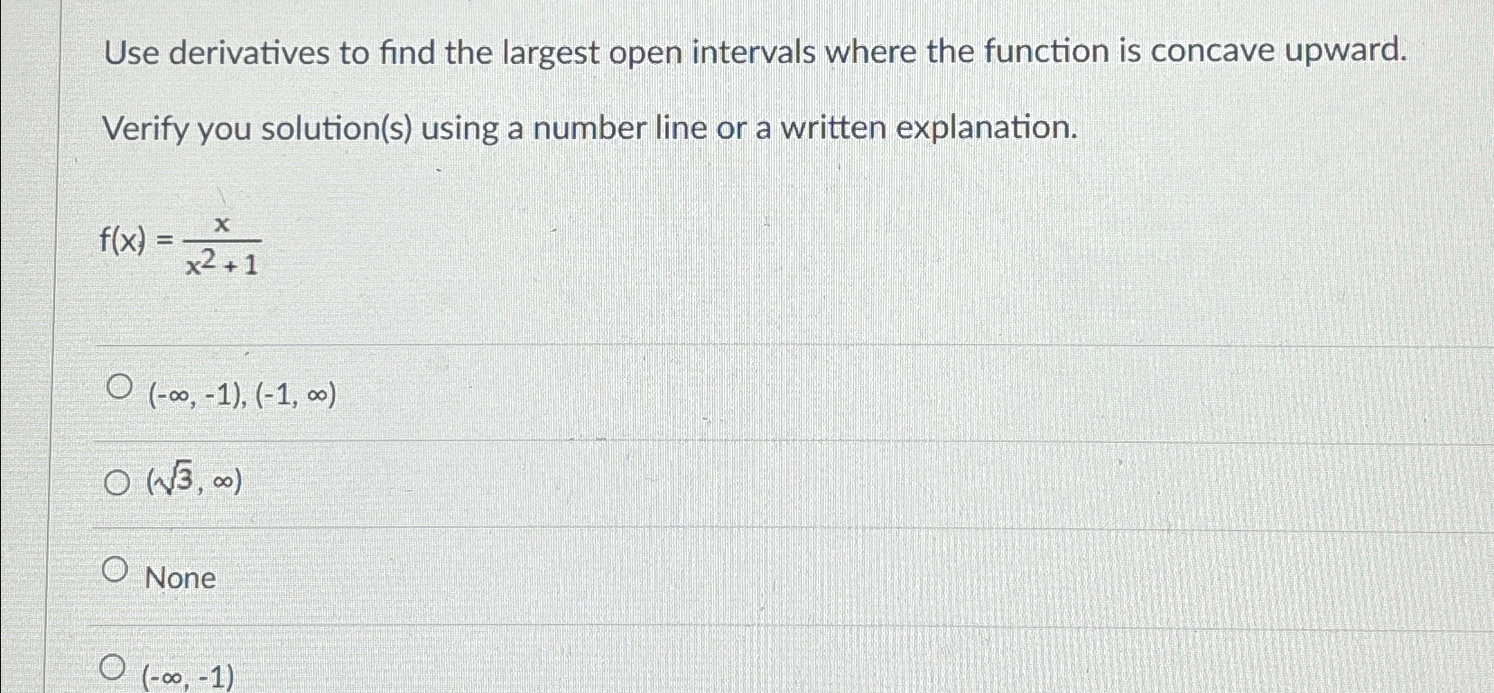 Solved Use derivatives to find the largest open intervals | Chegg.com