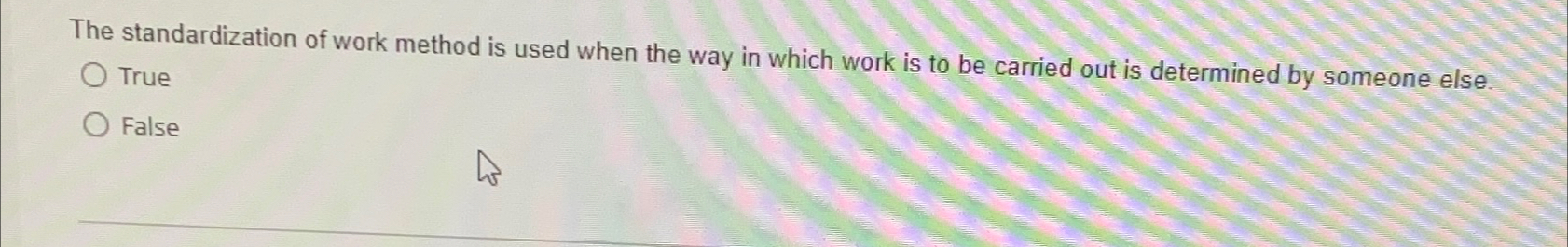 Solved The standardization of work method is used when the | Chegg.com
