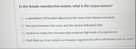 Solved In the female reproductive system, what is the corpus | Chegg.com