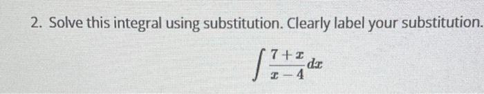 Solved 2. Solve this integral using substitution. Clearly | Chegg.com