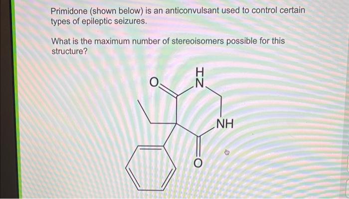 Solved Primidone (shown below) is an anticonvulsant used to | Chegg.com