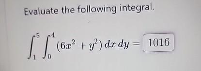 Solved Evaluate the following integral.∫15∫04(6x2+y2)dxdy= | Chegg.com