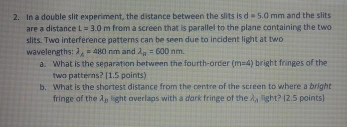 Solved 2. In a double slit experiment, the distance between | Chegg.com