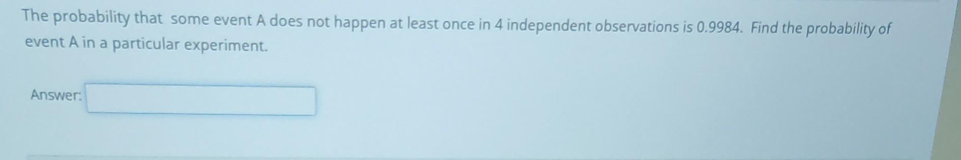 Solved The probability that some event A does not happen at | Chegg.com