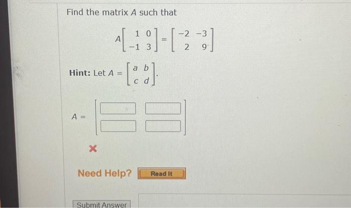 Solved Find the matrix A such that A[1−103]=[−22−39] Hint: | Chegg.com